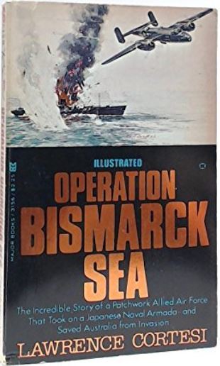 Operation Bismarck Sea by Lawrence Cortesi | Goodreads