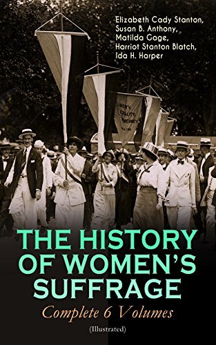 THE HISTORY OF WOMEN'S SUFFRAGE - Complete 6 Volumes (Illustrated ...