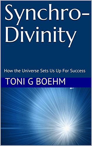 Synchro-Divinity: How the Universe Sets Us Up For Success by Toni G ...