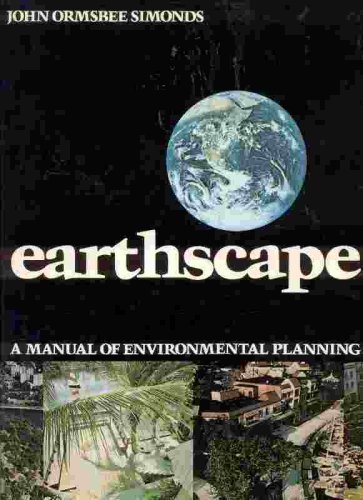Earthscape: A Manual of Environmental Planning by John Ormsbee Simonds ...