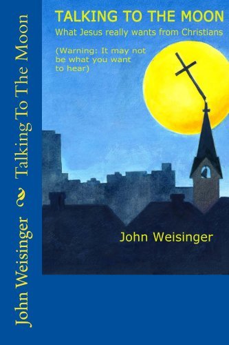 Talking To The Moon by John Weisinger | Goodreads