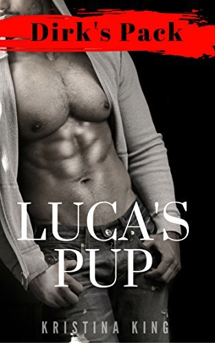Luca's Pup (Dirk's Pack Book 6) by Kristina King | Goodreads