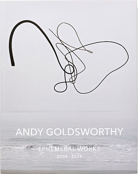Ephemeral Works: 2004-2014 by Andy Goldsworthy | Goodreads