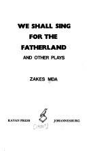 We shall sing for the fatherland and other plays by Zakes Mda | Goodreads