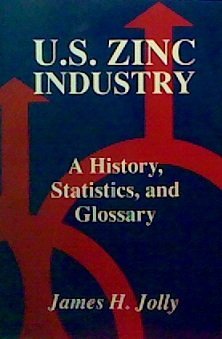 U.S. zinc industry: A history, statistics, and glossary by James H ...