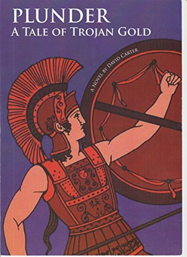 Plunder: A tale of Trojan gold by David Carter The Lancashire Author ...