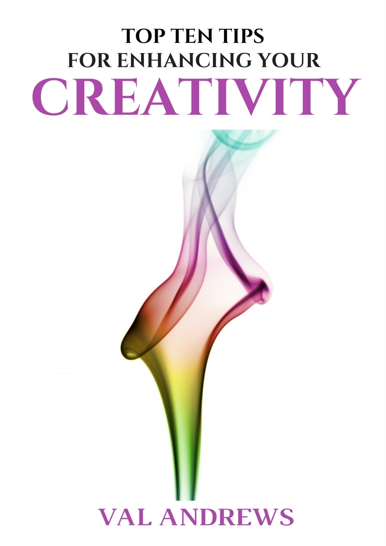 Top Ten Tips For Enhancing Your Creativity by Val Andrews | Goodreads