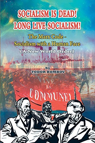 Socialism Is Dead! Long Live Socialism!: The Marx Code—Socialism with a Human Face: by Todor ...