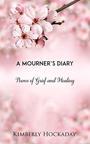 A Mourner's Diary: Poems of Grief and Healing by Kimberly Hockaday ...