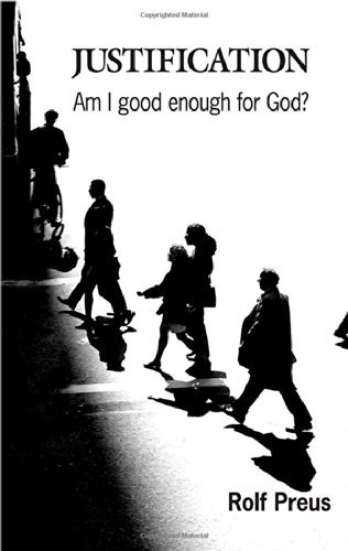 Justification: Am I Good Enough for God? by Rolf Preus | Goodreads