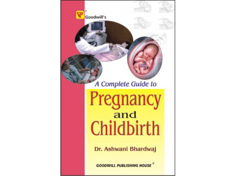 A Complete Guide to Pregnancy and Childbirth by Ashwani Bhardwaj ...