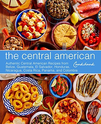 The Central American Cookbook: Authentic Central American Recipes from ...