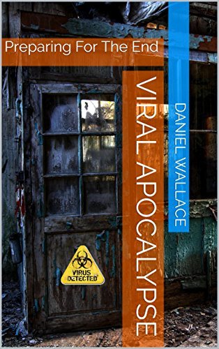Viral Apocalypse: Preparing For The End by Daniel Wallace | Goodreads
