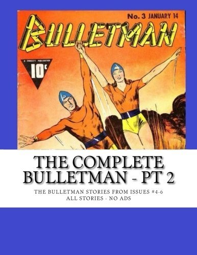 The Complete Bulletman - Pt 2: The Bulletman Stories from Issues #4-6 ...