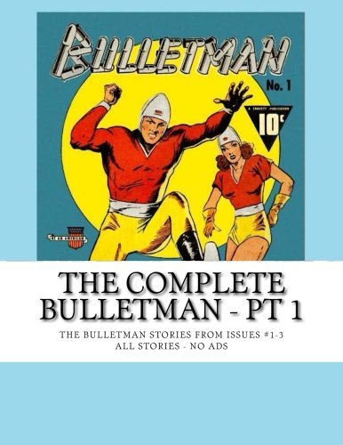 The Complete Bulletman - Pt 1: The Bulletman Stories from Issues #1-3 ...