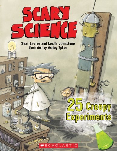Scary Science: 25 Creepy Experiments by Shar Levine | Goodreads