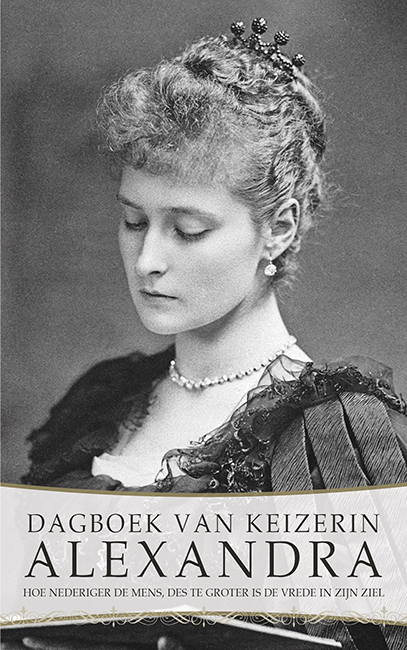 Dagboek van Keizerin Alexandra - Hoe nederig de mens, des te groter is ...