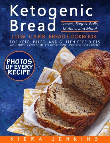 Ketogenic Bread: Low Carb Bread Cookbook for Keto, Paleo, and Gluten Free Diets with Photos and ...