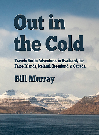 Out in the Cold. Travels North: Adventures in Svalbard, the Faroe ...