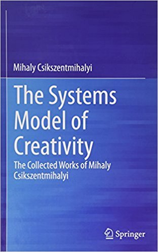The Systems Model of Creativity: The Collected Works of Mihaly ...