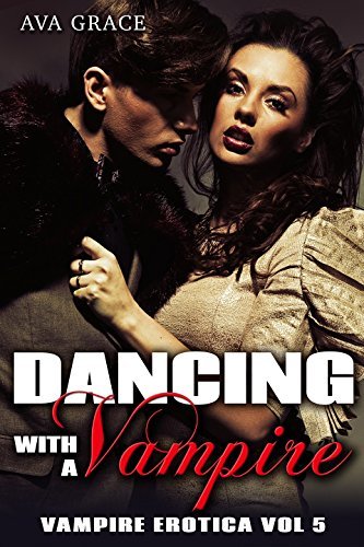Dancing with a Vampire (Vampire Erotica #5) by Ava Grace | Goodreads