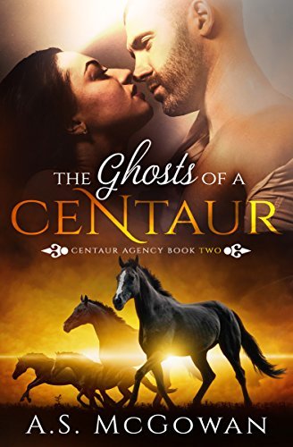 The Ghosts of a Centaur (Centaur Agency #2) by A.S. McGowan | Goodreads