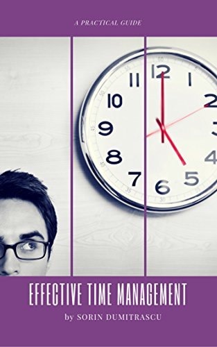 Effective Time Management A Practical Guide By Sorin Dumitrascu