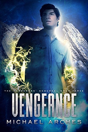 Vengeance (The Sorcerers' Scourge #3) by Michael Arches | Goodreads