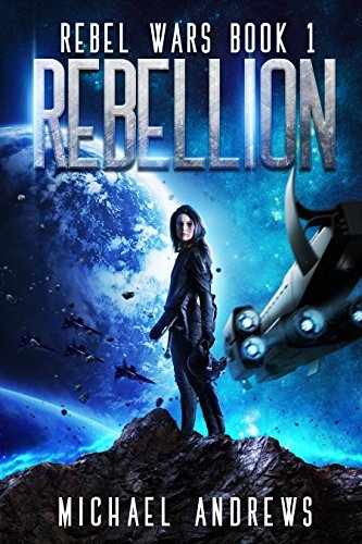Rebellion (Rebel Wars Book 1) by Michael Andrews | Goodreads