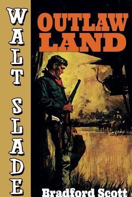 Outlaw Land: A Walt Slade Western by Bradford Scott | Goodreads