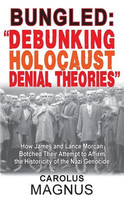 Bungled: Debunking Holocaust Denial Theories: How James and Lance ...