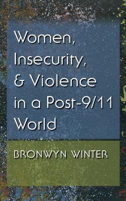 Women, Insecurity, and Violence in a Post-9/11 World by Bronwyn Winter ...