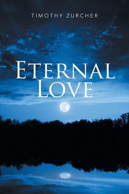 Eternal Love by Timothy Zurcher | Goodreads