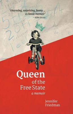 Queen of the Free State: A Memoir by Jennifer Friedman | Goodreads