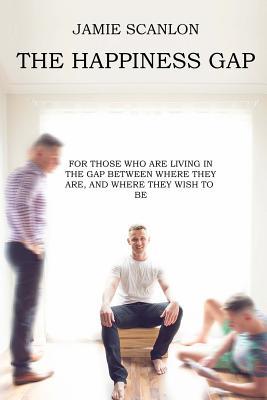 The Happiness Gap: For those who are living in the gap between where ...