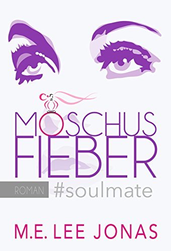 MOSCHUSFIEBER #soulmate (Leseprobe) by M.E. Lee Jonas | Goodreads