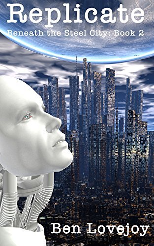 Replicate: Beneath the Steel City: Book 2 by Ben Lovejoy | Goodreads