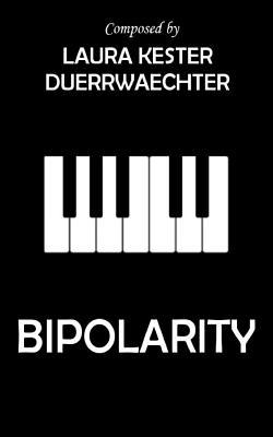 Bipolarity by Laura Kester Duerrwaechter | Goodreads