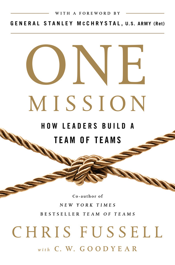 One Mission: How Leaders Build a Team of Teams by Chris Fussell | Goodreads