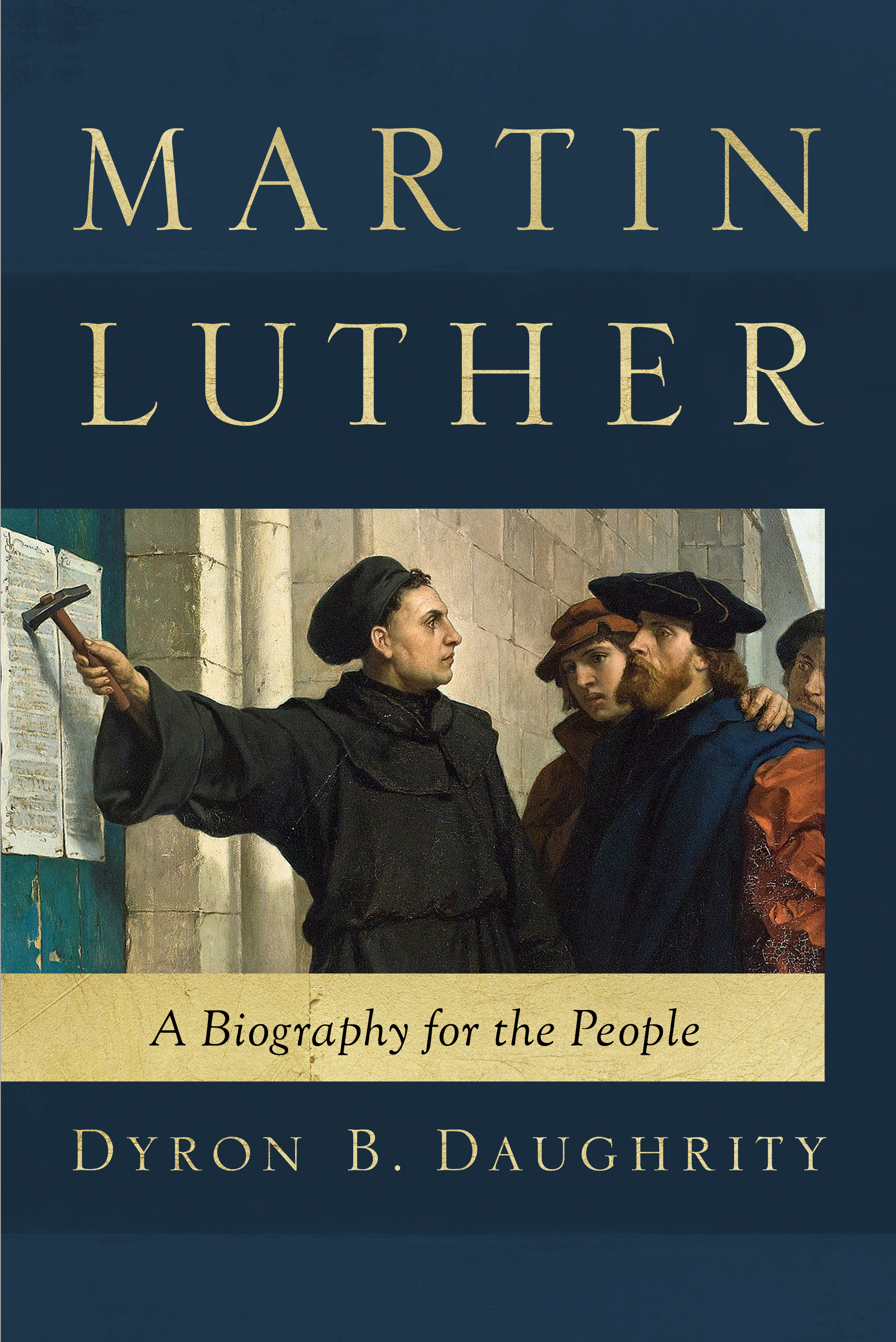 Martin Luther: A Biography for the People by Dyron B. Daughrity | Goodreads