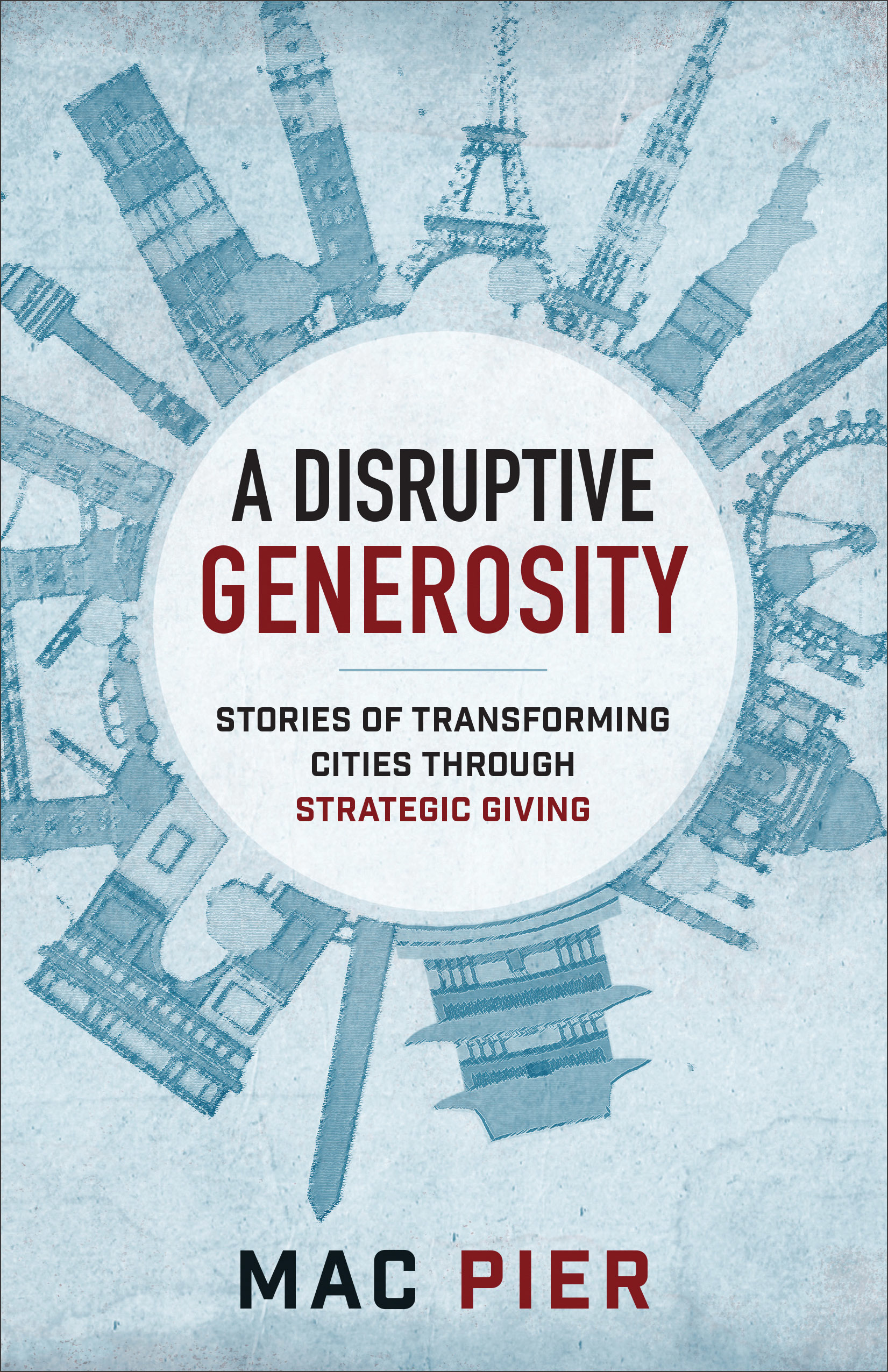 Disruptive Generosity: Stories of Transforming Cities through Strategic ...