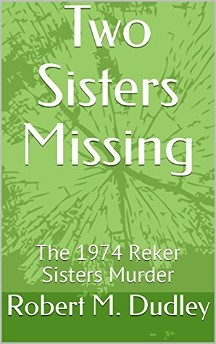 Two Sisters Missing: The 1974 Reker Murders by Robert M. Dudley | Goodreads