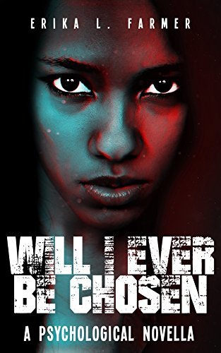 Will I Ever Be Chosen: A Psychological Novella by Erika L. Farmer ...