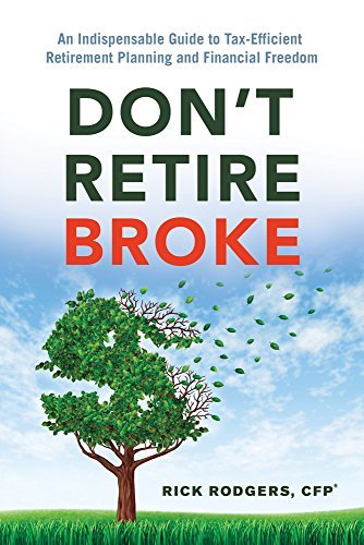 Don't Retire Broke: An Indispensable Guide to Tax-Efficient Retirement ...
