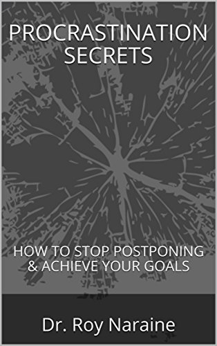 HOW TO STOP PROCRASTINATING: ...AND GET THINGS DONE by Roy Naraine ...