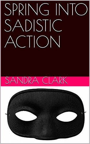 Spring Into Sadistic Action by Sandra Clark | Goodreads