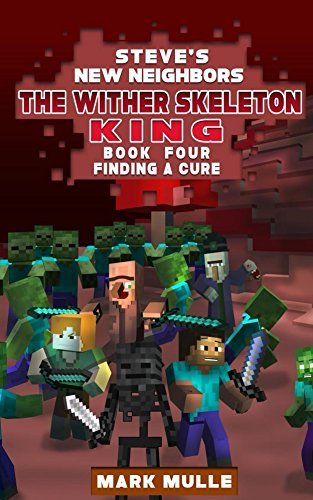 Steve's New Neighbors: The Wither Skeleton King (Book 4): Finding a ...