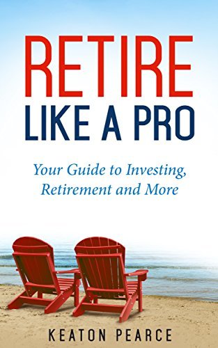 Retire Like A Pro: Your Guide To Investing, Retirement And More by ...