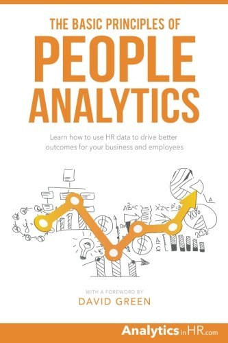 The Basic Principles of People Analytics: Learn how to use HR data to ...