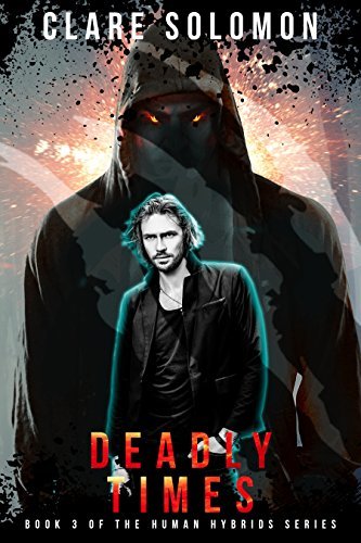 Deadly Times (Human Hybrids, #3) by Clare Solomon | Goodreads